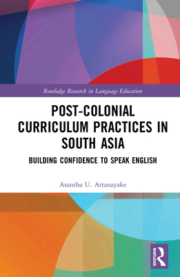 Post-colonial Curriculum Practices in South Asia: Building Confidence ...