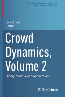 Crowd Dynamics, Volume 2: Theory, Models, and Applications (Modeling and Simulation in Science ...