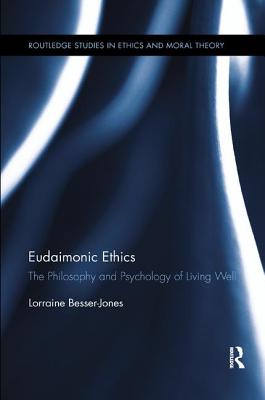 Eudaimonic Ethics: The Philosophy and Psychology of Living Well ...