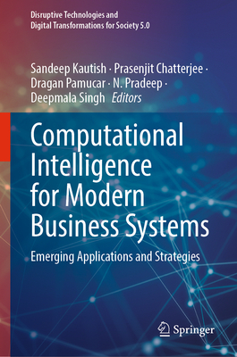 Computational Intelligence for Modern Business Systems: Emerging Applications and Strategies ...