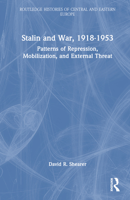 Stalin and War, 1918-1953: Patterns of Repression, Mobilization, and ...