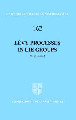 Lévy Processes in Lie Groups (Cambridge Tracts in Mathematics #162) | mitpressbookstore