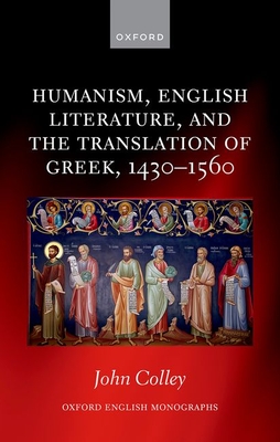 Humanism, English Literature, and the Translation of Greek, 1430-1560 ...