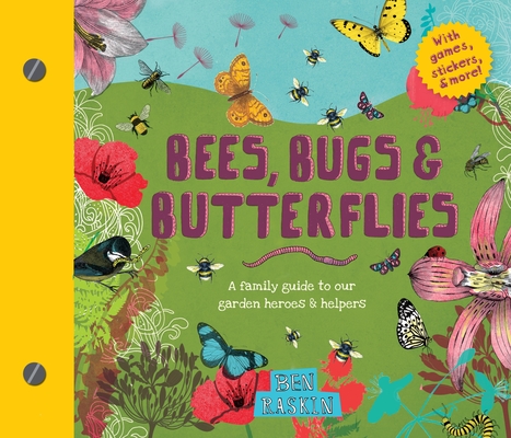 Bees, Bugs, and Butterflies: A Family Guide to Our Garden Heroes and ...