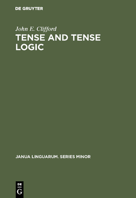 Tense and Tense Logic (Janua Linguarum. Series Minor #215 ...