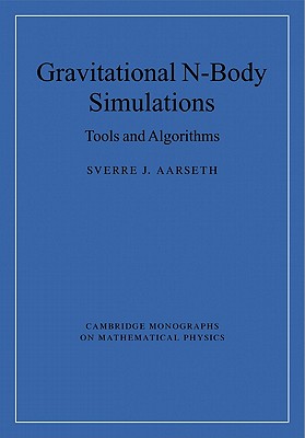 Gravitational N-Body Simulations: Tools and Algorithms (Cambridge Monographs on Mathematical ...