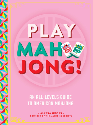 Play Mahjong!: An All-Levels Guide to American Mahjong | Water Street ...