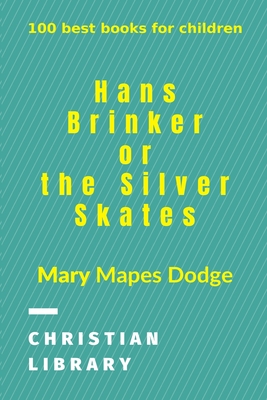 Hans Brinker, or The Silver Skates: 100 best books for children ...