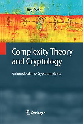 Complexity Theory and Cryptology: An Introduction to Cryptocomplexity (Texts in Theoretical ...