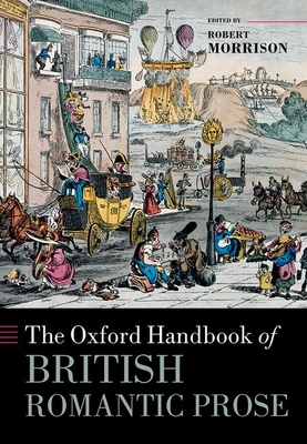 The Oxford Handbook of British Romantic Prose (Oxford Handbooks ...