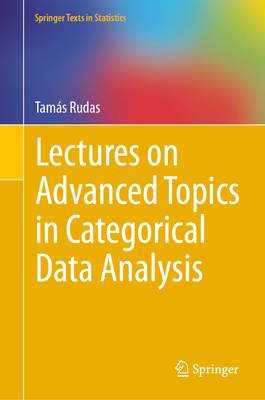 Lectures on Advanced Topics in Categorical Data Analysis (Springer Texts in Statistics ...