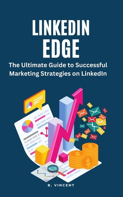 LinkedIn Edge: The Ultimate Guide to Successful Marketing Strategies on ...