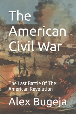 The American Civil War: The Last Battle Of The American Revolution ...