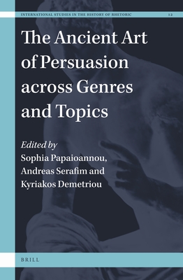 The Ancient Art of Persuasion across Genres and Topics (International ...