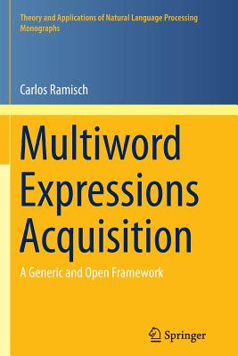 Multiword Expressions Acquisition: A Generic and Open Framework (Theory and Applications of ...