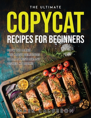 The Ultimate Copycat Recipes for Beginners: How to Make the Most ...