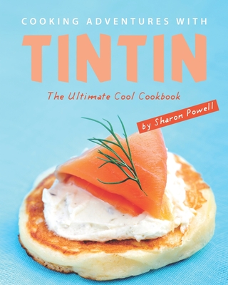 Cooking Adventures with Tintin: The Ultimate Cool Cookbook (Paperback ...