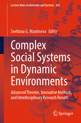 Complex Social Systems in Dynamic Environments: Advanced Theories, Innovative Methods, and ...