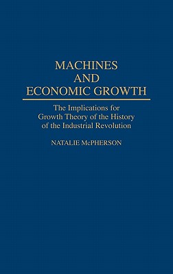 Machines and Economic Growth: The Implications for Growth Theory of the ...