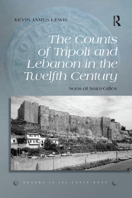 The Counts of Tripoli and Lebanon in the Twelfth Century: Sons of Saint ...