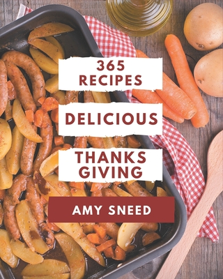 365 Delicious Thanksgiving Recipes: A Must-have Thanksgiving Cookbook ...
