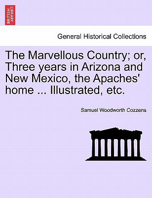 The Marvellous Country; Or, Three Years in Arizona and New Mexico, the ...