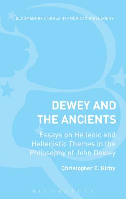 Dewey and the Ancients: Essays on Hellenic and Hellenistic Themes in ...
