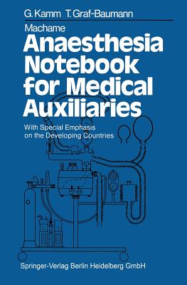 Machame Anaesthesia Notebook for Medical Auxiliaries: With Special Emphasis on the Developing ...