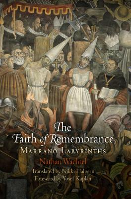 The Faith of Remembrance: Marrano Labyrinths (Jewish Culture and ...