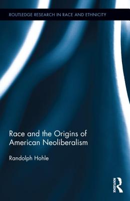 Race and the Origins of American Neoliberalism (Routledge Research in ...