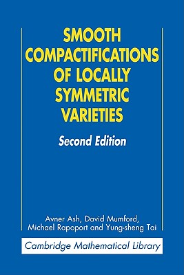 Smooth Compactifications of Locally Symmetric Varieties (Cambridge Mathematical Library ...