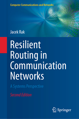 Resilient Routing in Communication Networks: A Systems Perspective (Computer Communications and ...