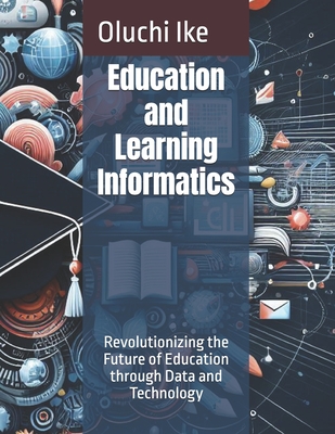 Education and Learning Informatics: Revolutionizing the Future of ...