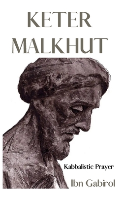 Keter Malkhut. Kabbalistic Prayer: Ibn Gabirol. Kabbalah and Judaism ...