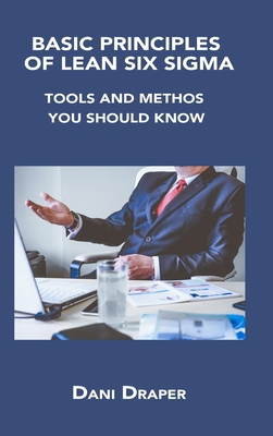 Basic Principles of Lean Six SIGMA: Tools and Methos You Should Know ...
