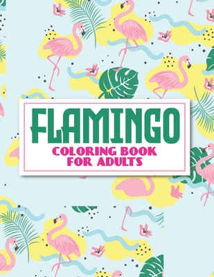 Flamingo Coloring Book For Adults: Calming Illustrations And Designs Of ...