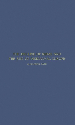 The Decline of Rome and the Rise of Medieval Europe (Development of ...