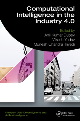 Computational Intelligence in the Industry 4.0 (Intelligent Data-Driven Systems and Artificial ...