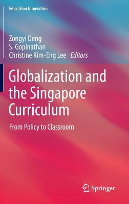 Globalization and the Singapore Curriculum: From Policy to Classroom ...