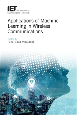 Applications of Machine Learning in Wireless Communications ...