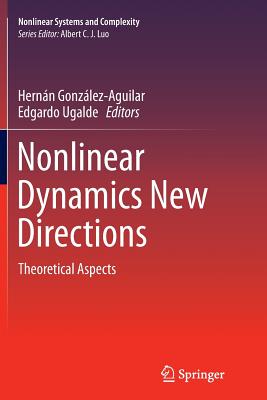 Nonlinear Dynamics New Directions: Theoretical Aspects (Nonlinear Systems and Complexity #11 ...