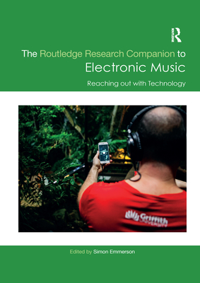 The Routledge Research Companion to Electronic Music: Reaching Out with ...