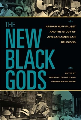 The New Black Gods: Arthur Huff Fauset and the Study of African ...