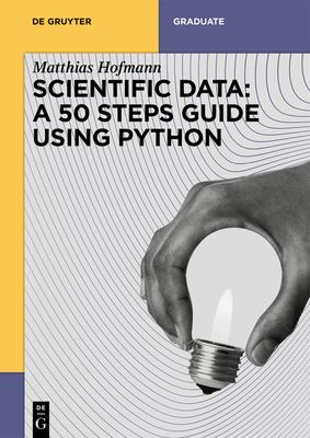 Scientific Data: A 50 Steps Guide Using Python (de Gruyter Textbook ...