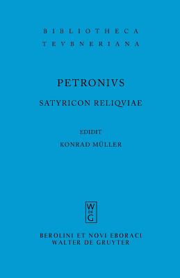 Satyricon reliquiae (Bibliotheca Scriptorum Graecorum Et Romanorum ...