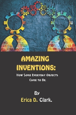 Amazing Inventions: How Some Everyday Objects Came to Be (Cabinet of ...