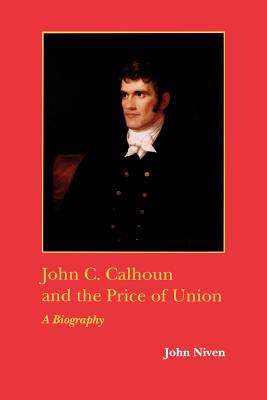 John C. Calhoun and the Price of Union: A Biography | mitpressbookstore
