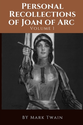 Personal Recollections of Joan of Arc: With Original Illustrations ...