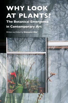 Why Look at Plants?: The Botanical Emergence in Contemporary Art ...