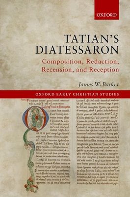 Tatian's Diatessaron: Composition, Redaction, Recension, and Reception ...